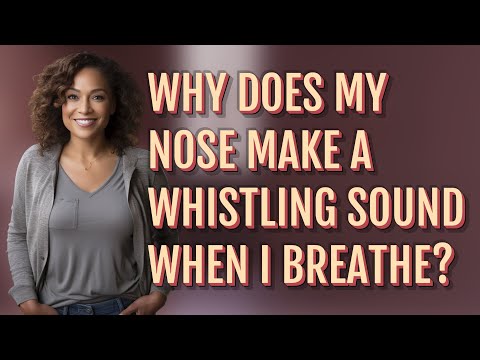 Why does my nose make a whistling sound when I breathe?