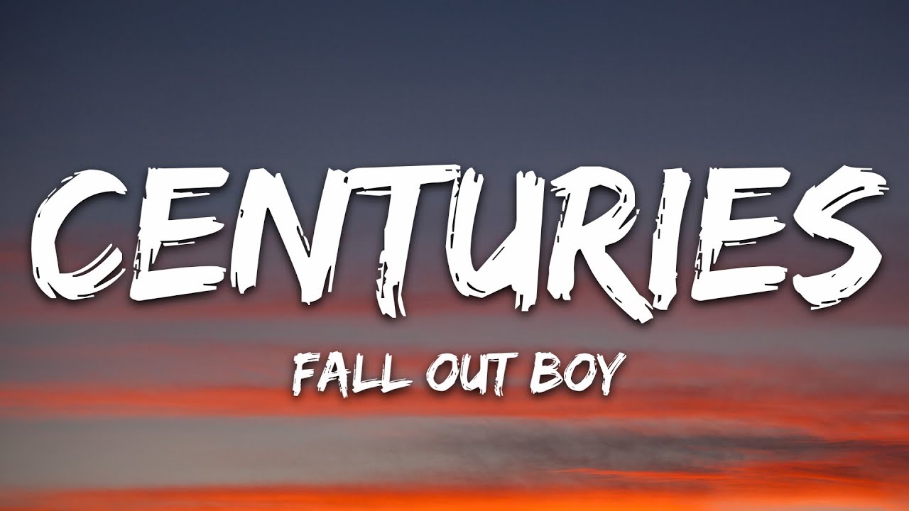 Fall Out Boy - Centuries (Lyrics)