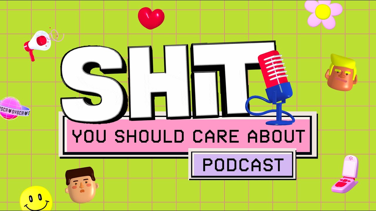 the Shit You Should Care About Podcast is so back