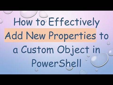 How to Effectively Add New Properties to a Custom Object in PowerShell