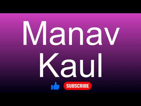 How to correctly pronounce - Manav Kaul