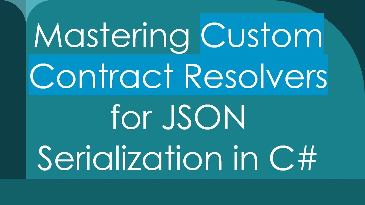 Mastering Custom Contract Resolvers for JSON Serialization in C-