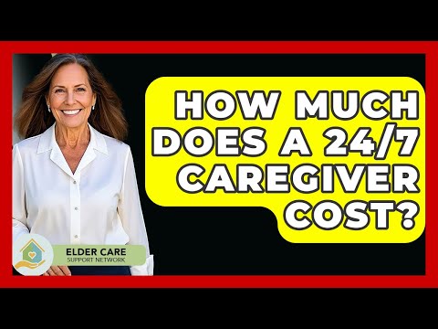 How Much Does A 24/7 Caregiver Cost? - Elder Care Support Network