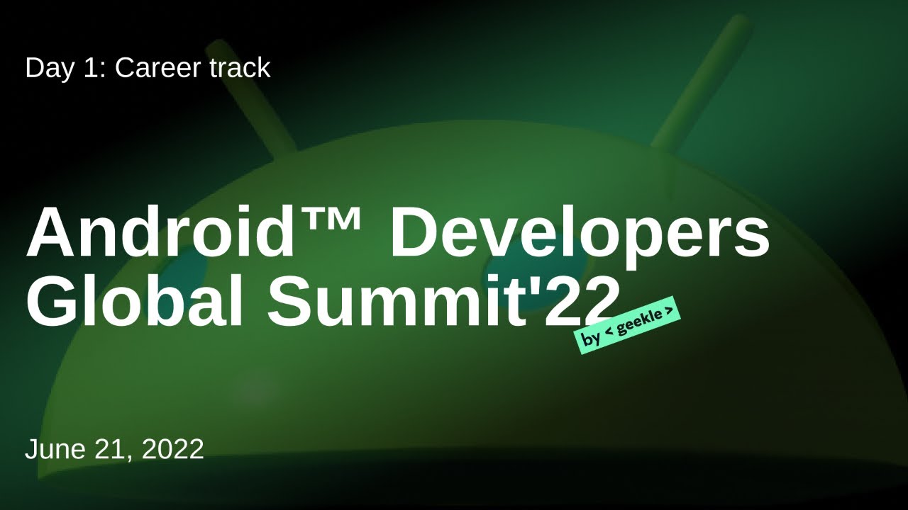Android™ Developers Global Summit'22 - Career Track