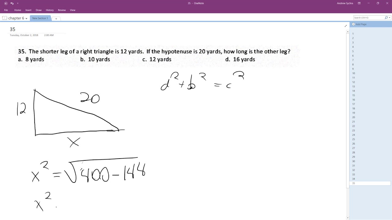 The shorter leg of a right triangle is 12 yards. If the hypotenuse is 20 yards