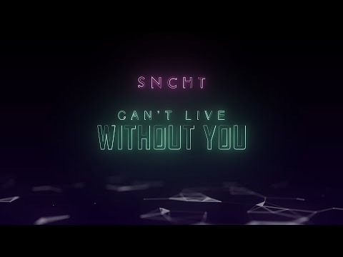 SNCHT - Can't Live Without You (Official Lyric Video)