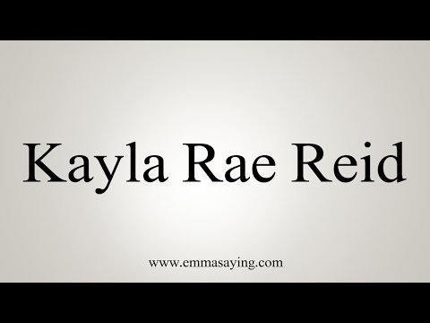 How to Pronounce Kayla Rae Reid