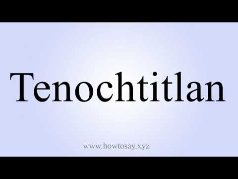 How to Say Tenochtitlan