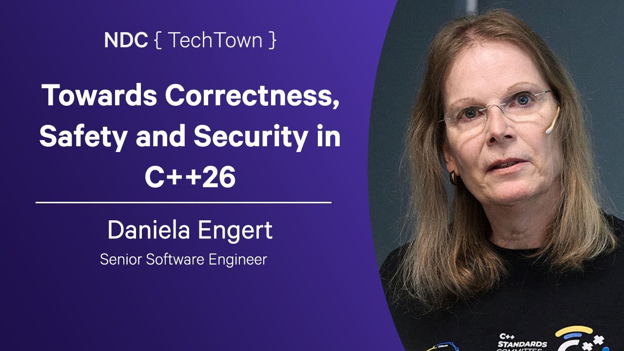 Towards Correctness, Safety and Security in C++26 - Daniela Engert - NDC TechTown 2025