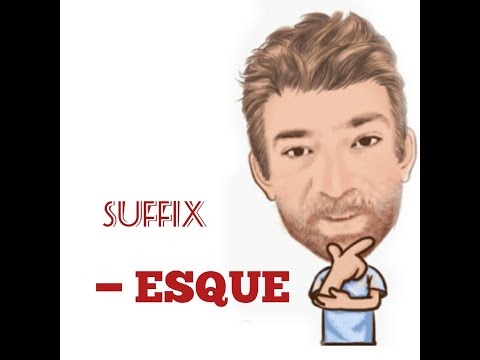 English Tutor Nick P Suffix (16) - Esque - Origin