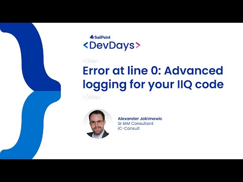 Developer Days 2023 - IdentityIQ, Error at Line 0: Advanced Logging for your IIQ Code