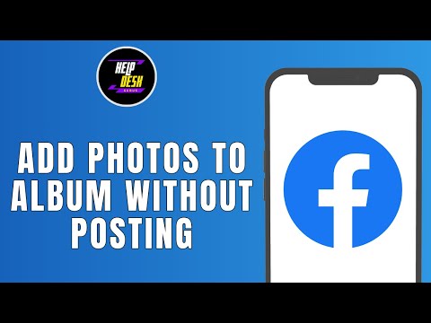 HOW TO ADD PHOTOS TO FACEBOOK ALBUM WITHOUT POSTING THEM