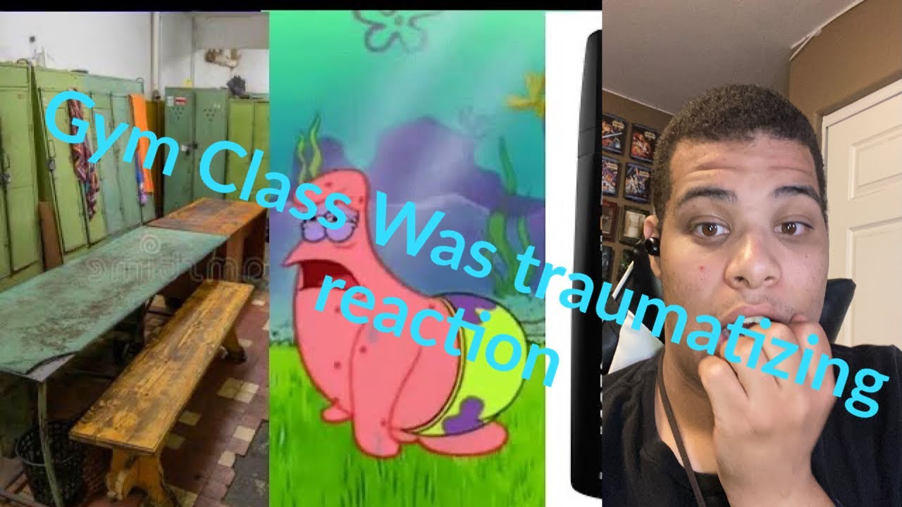 Gym Class was Traumatizing Reaction