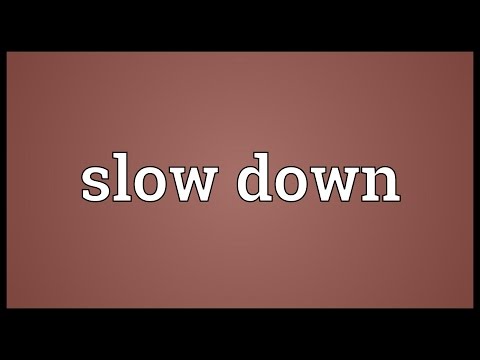 Slow down Meaning