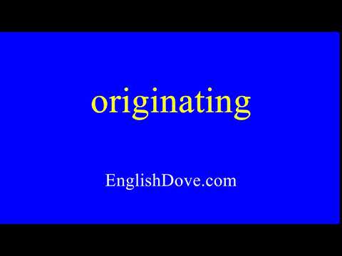 How to pronounce originating in American English.