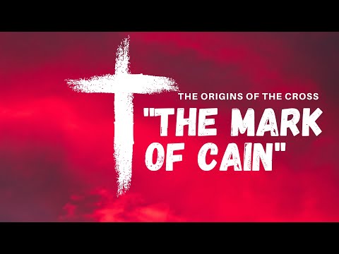 The Origins of The Cross and The Mark of Cain