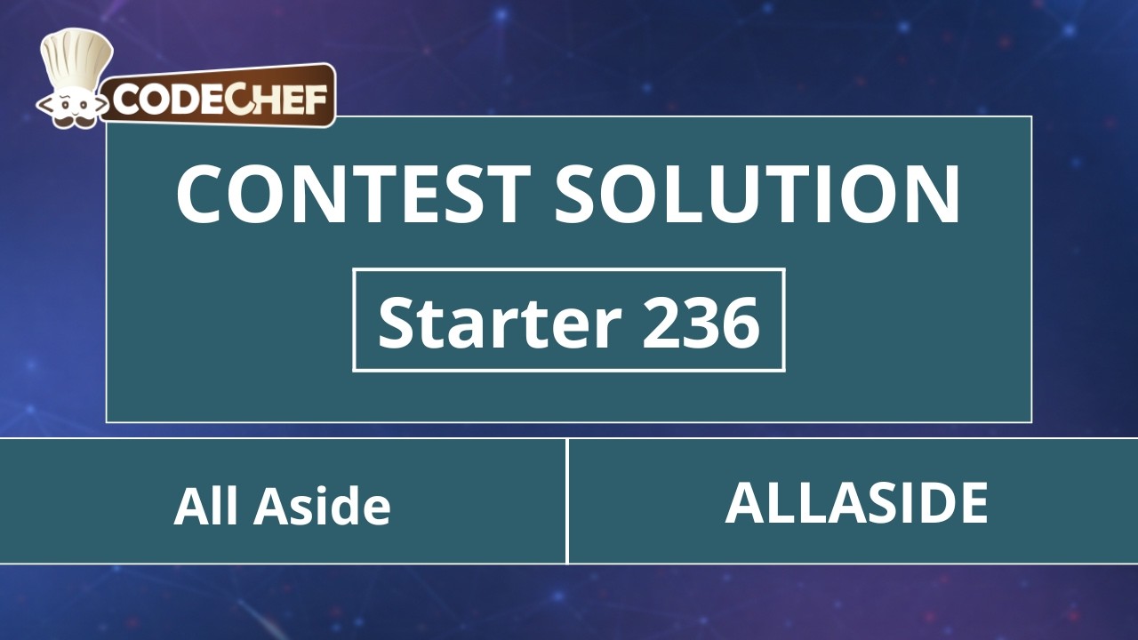 All Aside | ALLASIDE | Starter 236 | CodeChef Official Solution