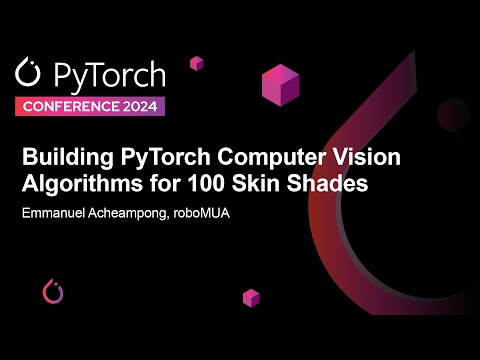Building PyTorch Computer Vision Algorithms for 100 Skin Shades - Emmanuel Acheampong, roboMUA