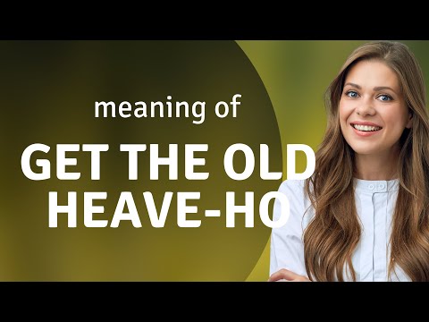 Unpacking "Get the Old Heave-Ho": A Guide to English Idioms