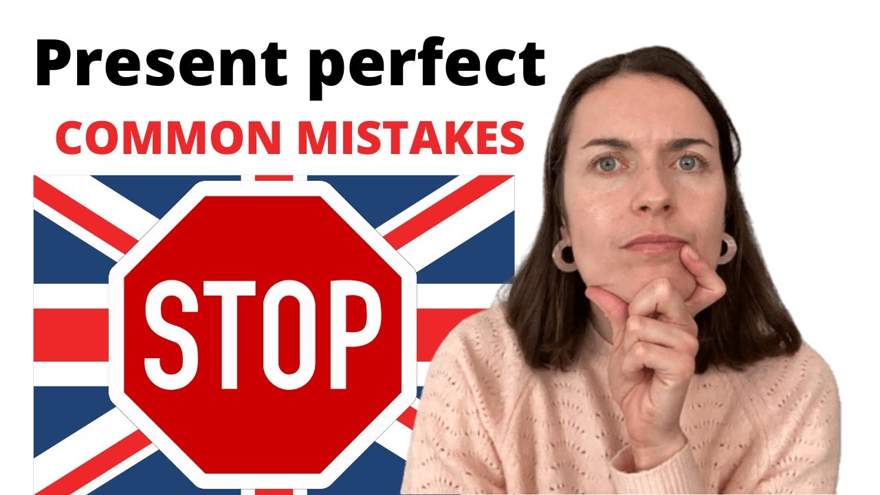 PRESENT PERFECT: common mistakes English learners make