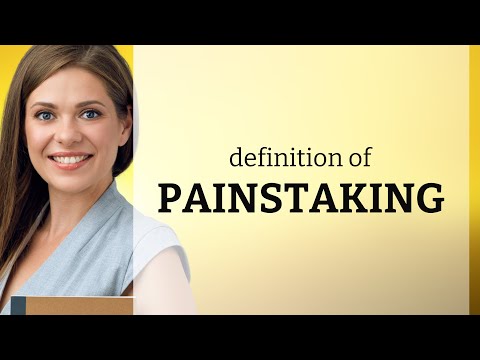 Painstaking • what is PAINSTAKING definition
