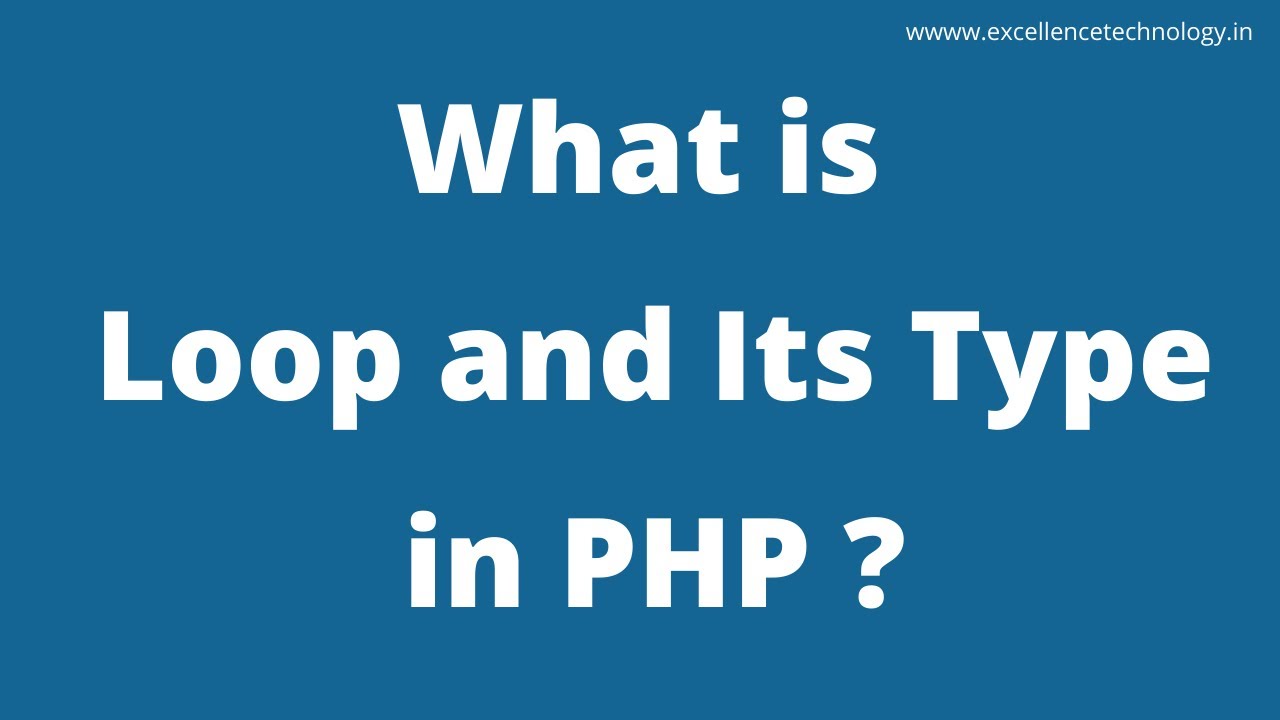Loops In Php - For Loop , Foreach Loop, While Loop, Do While Loop in Hindi | Excellence Technology
