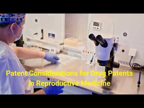Patent Considerations for Drug Patents in Reproductive Medicine