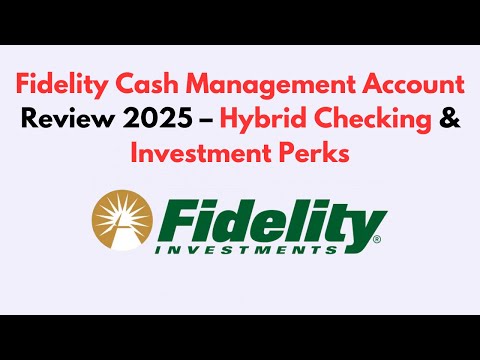 Fidelity Cash Management Account Review 2025 – Hybrid Checking & Investment Perks