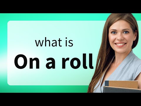 On a Roll: Understanding this Popular English Idiom