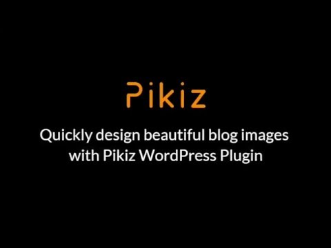 Introducing Pikiz WordPress Plugin: Quickly design beautiful blog images