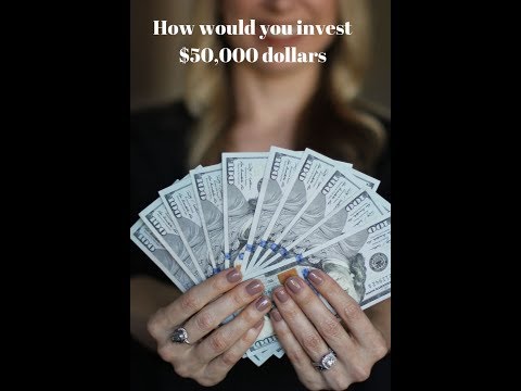 How would you invest $50,000 dollars