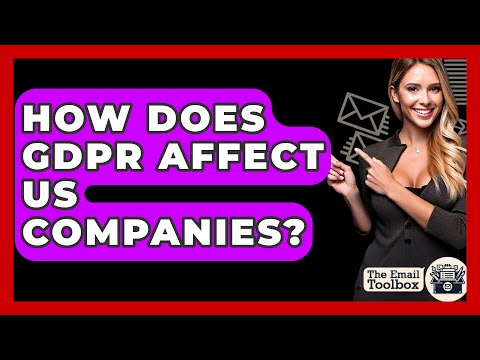 How Does GDPR Affect US Companies? - TheEmailToolbox.com