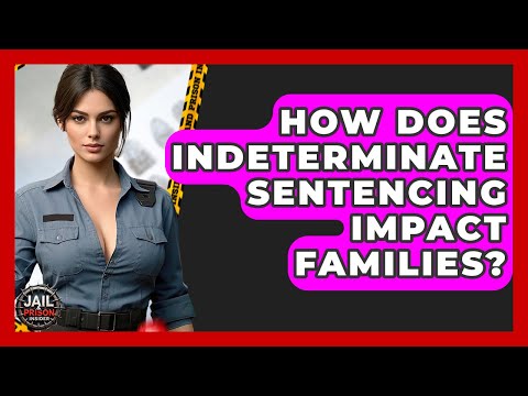How Does Indeterminate Sentencing Impact Families? - Jail & Prison Insider