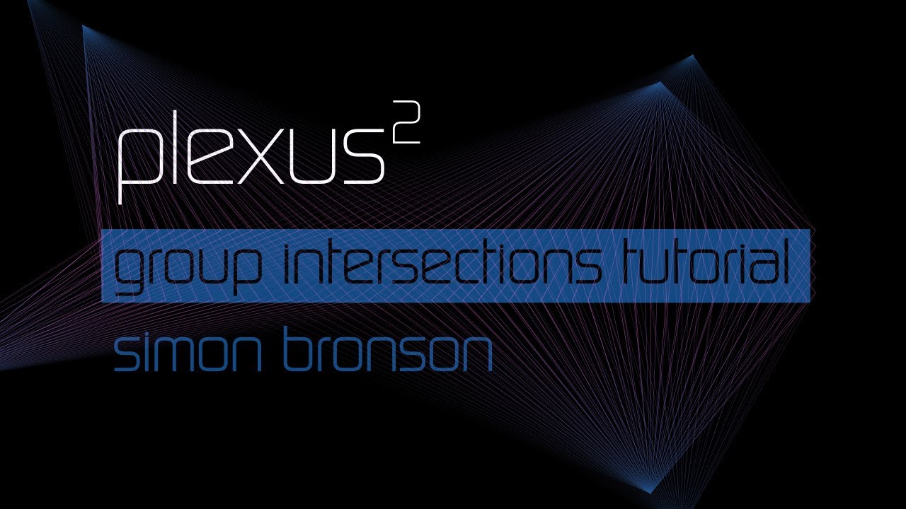 Plexus Group Intersections Tutorial by Simon Bronson