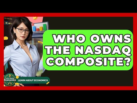 Who Owns the Nasdaq Composite? | Learn About Economics