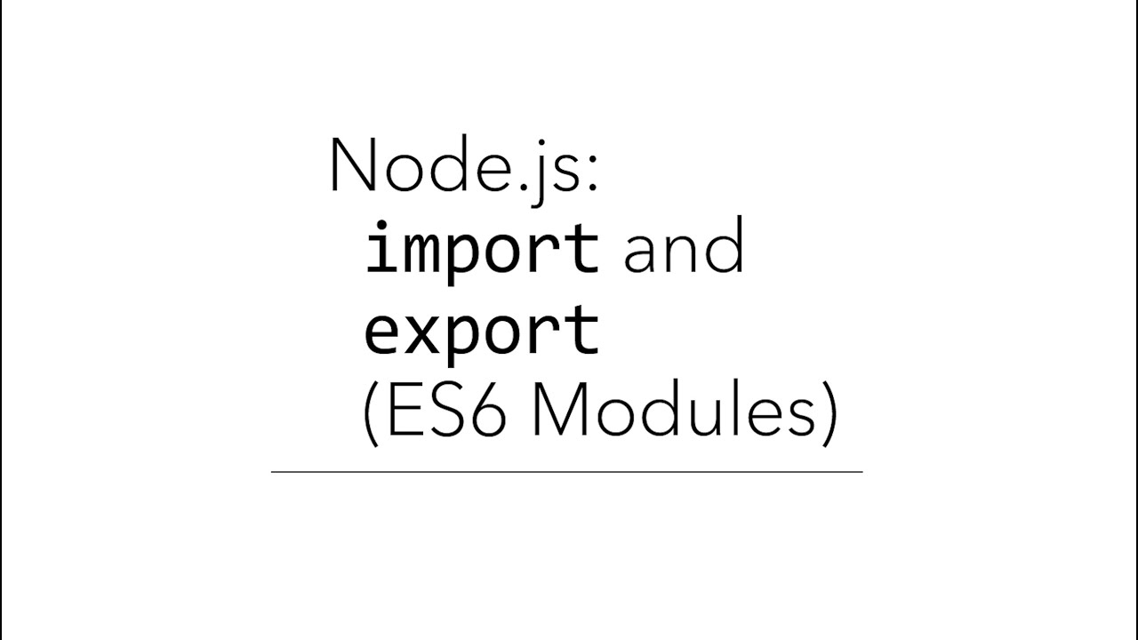 Node.js: import and export (ES6 Modules)