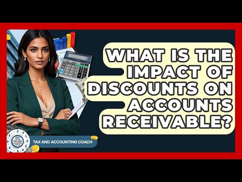 What Is The Impact Of Discounts On Accounts Receivable? - Tax and Accounting Coach