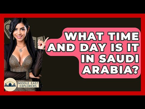 What Time And Day Is It In Saudi Arabia? - Middle East Explorers