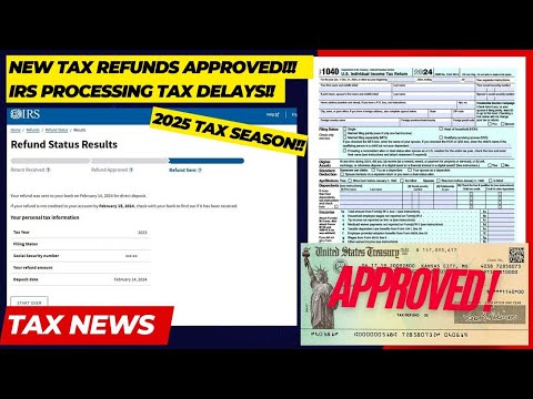 2025 IRS TAX REFUND UPDATE - NEW Refunds Approved, Processing Delays, IRS Notices, Adjusted Refunds
