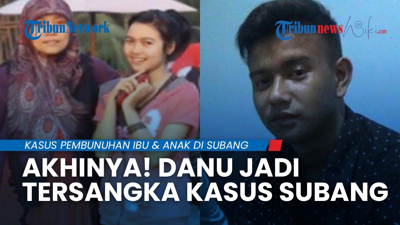 Danu Jadi Tersangka Kasus Pembunuhan Ibu & Anak di Subang seusai Serahkan Diri ke Polda Jabar ...