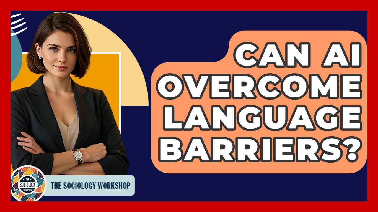 Can AI Overcome Language Barriers? - The Sociology Workshop