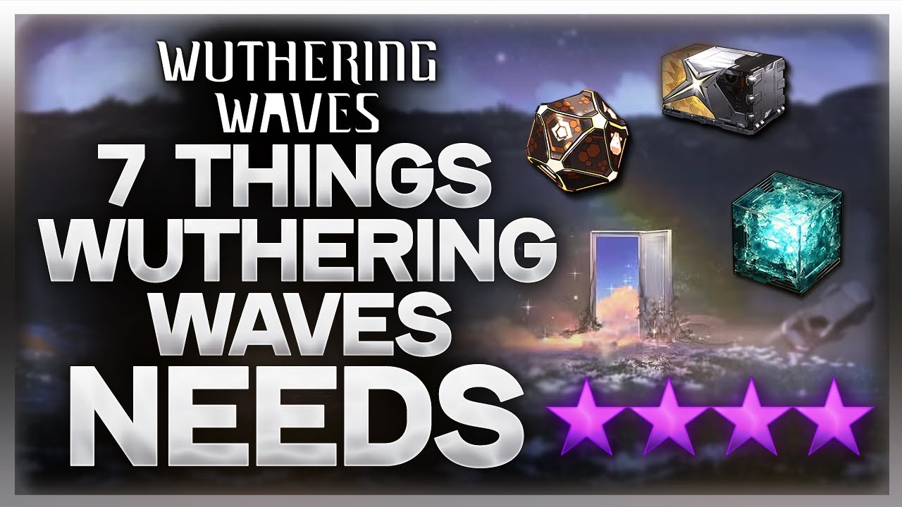Wuthering Waves Needs More 4 Star Characters? - 7 Things WuWa DESPERATELY Needs