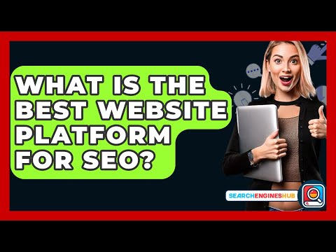 What Is The Best Website Platform For SEO? - SearchEnginesHub.com