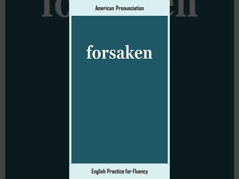 forsaken, How to Say or Pronounce FORSAKEN in American, British English, Pronunciation