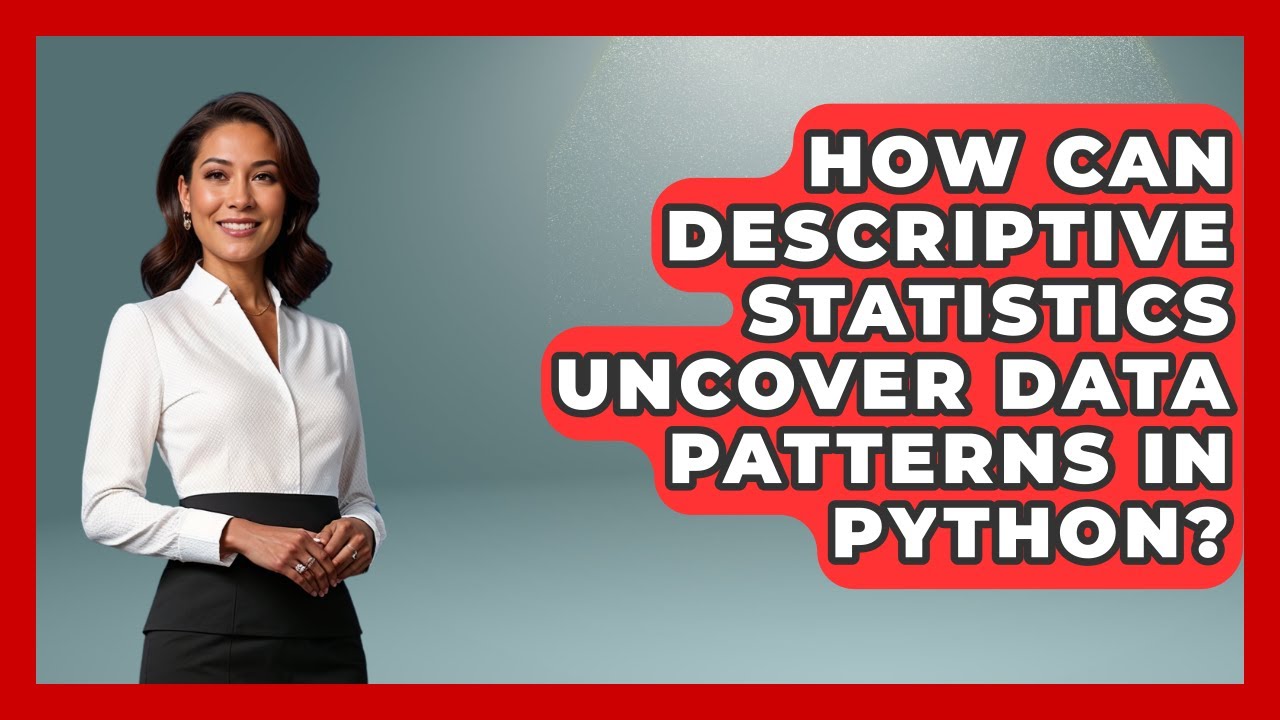 How Can Descriptive Statistics Uncover Data Patterns In Python? - Python Code School