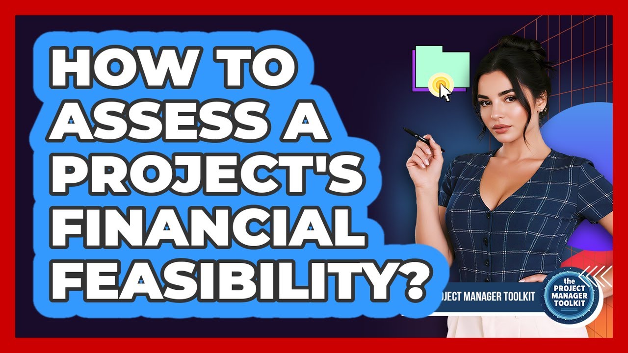 How To Assess A Project's Financial Feasibility?