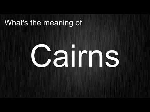 What's the meaning of "Cairns", How to pronounce Cairns?