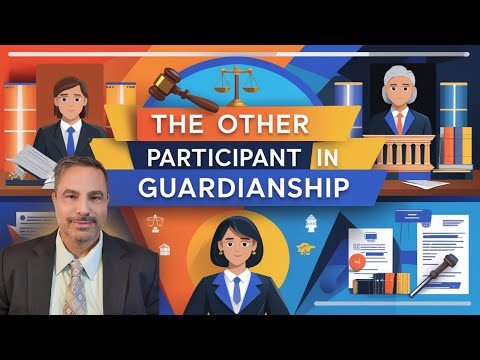Guardianship Webinar Part 11 | Who's Who In A Guardianship - The Other Participants