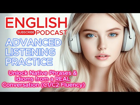 Advanced English Listening: Unlock Native Phrases & Idioms from a REAL Conversation (C1/C2 Fluency)