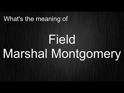 What's the meaning of "Field Marshal Montgomery", How to pronounce Field Marshal Montgomery?